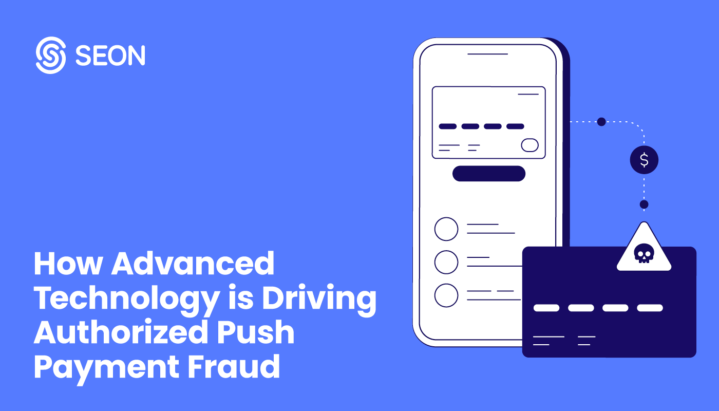 How Advanced Technology is Driving Authorized Push Payment Fraud - SEON